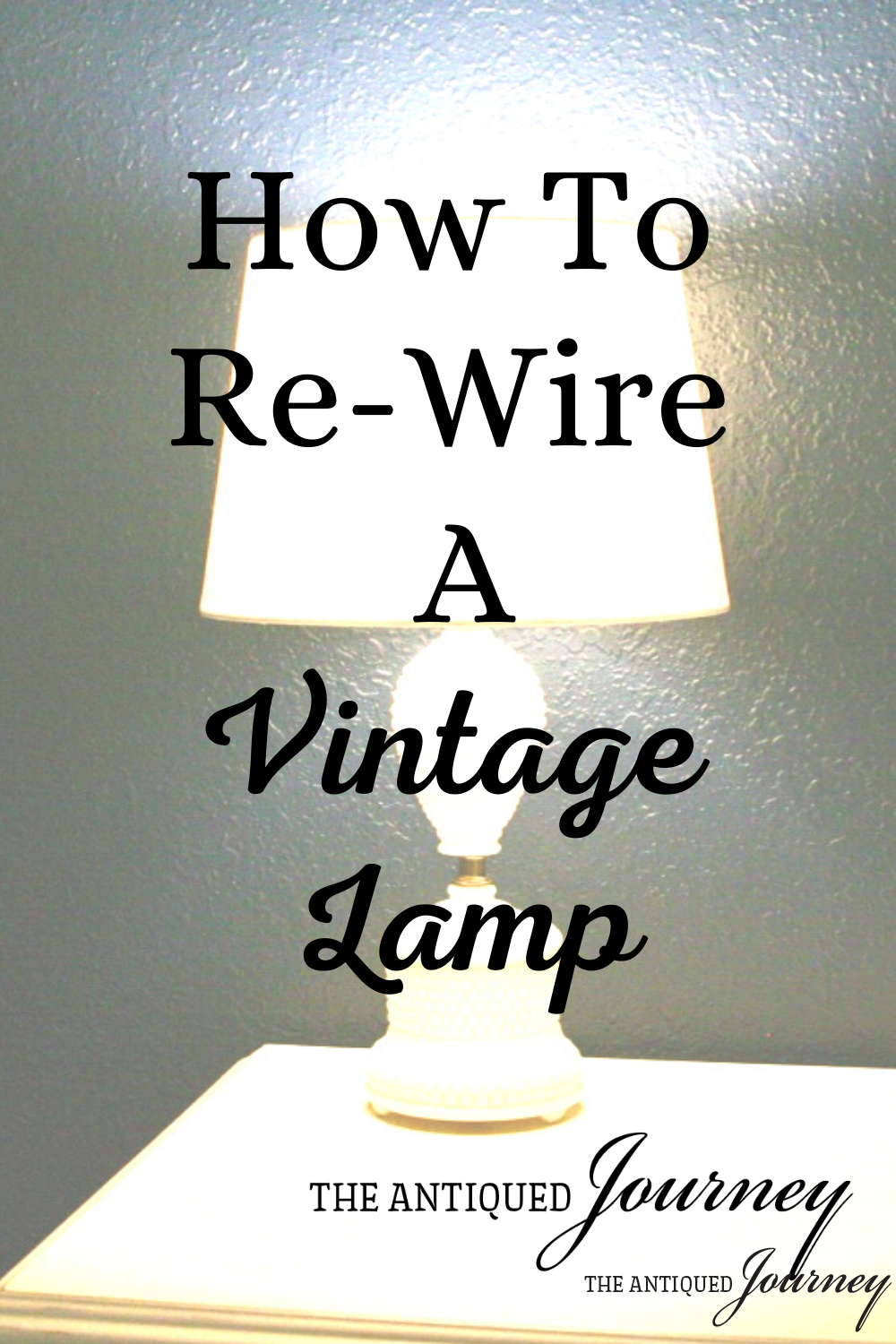 How To Re-Wire A Vintage Lamp - The Antiqued Journey