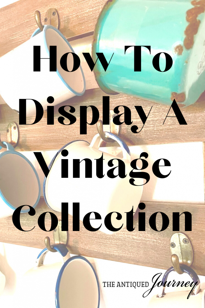 How To Display Antique and Vintage Collections - The Antiqued Journey